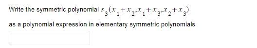 Solved Write the symmetric polynomial s3(x1+x2,x1+x3,x2+x3) | Chegg.com