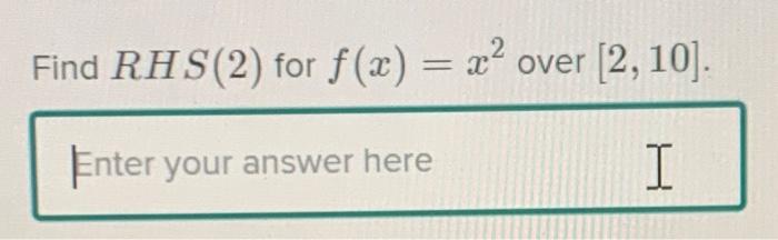 Solved Find RHS(2) for f(x) = x2 = over [2,10] Enter your | Chegg.com