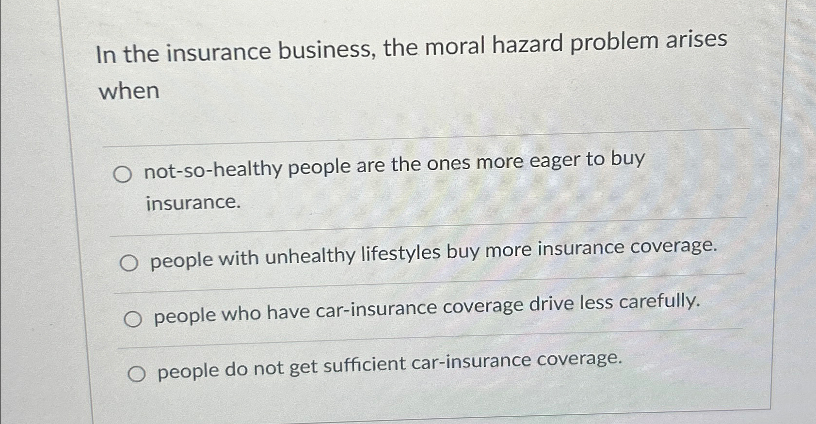 Solved In the insurance business, the moral hazard problem | Chegg.com