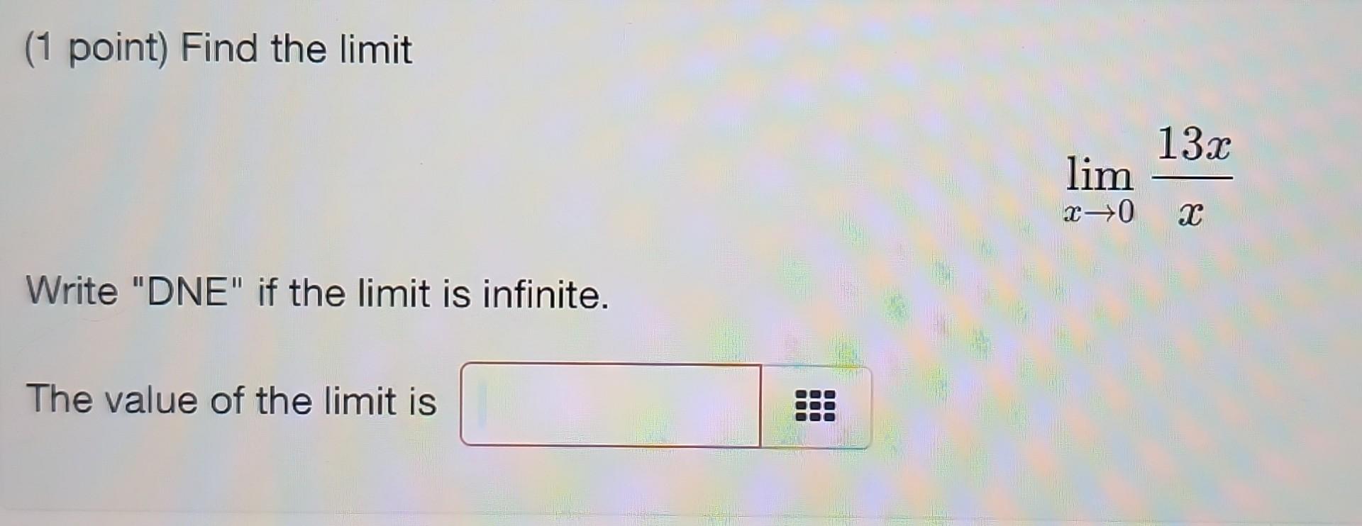 Solved (1 point) Find the limit limx→0x13x Write "DNE" if | Chegg.com