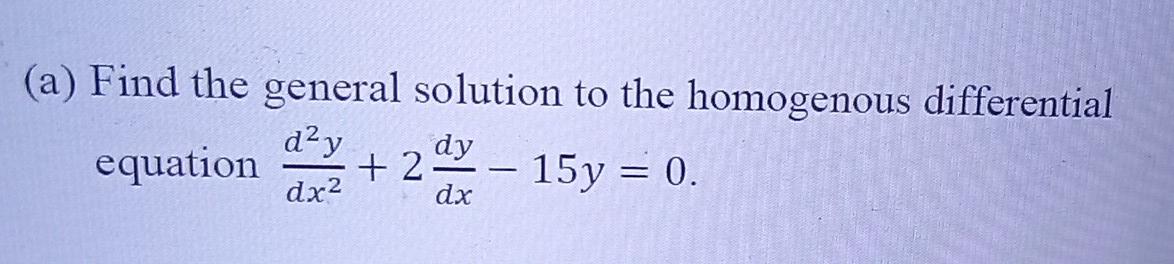 Solved (a) Find the general solution to the homogenous | Chegg.com