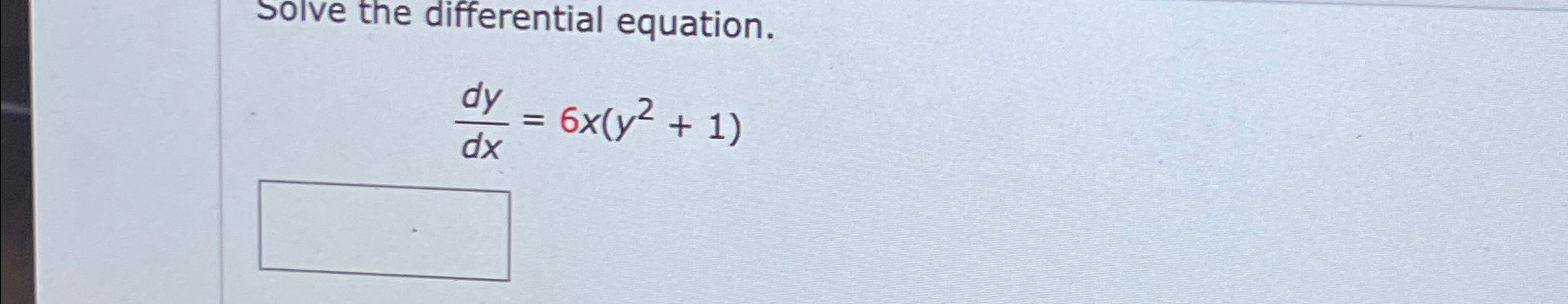 Solved Solve the differential equation.dydx=6x(y2+1) | Chegg.com