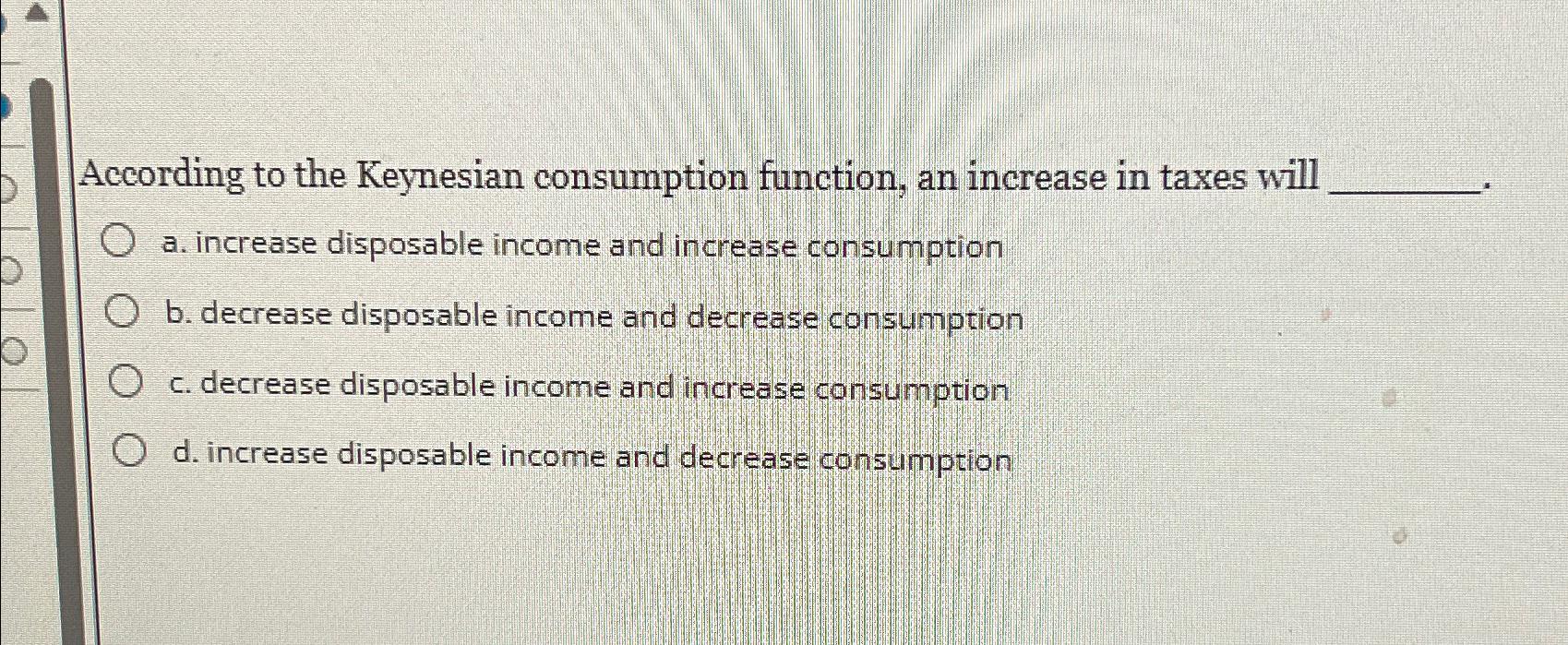 Solved According to the Keynesian consumption function, an | Chegg.com