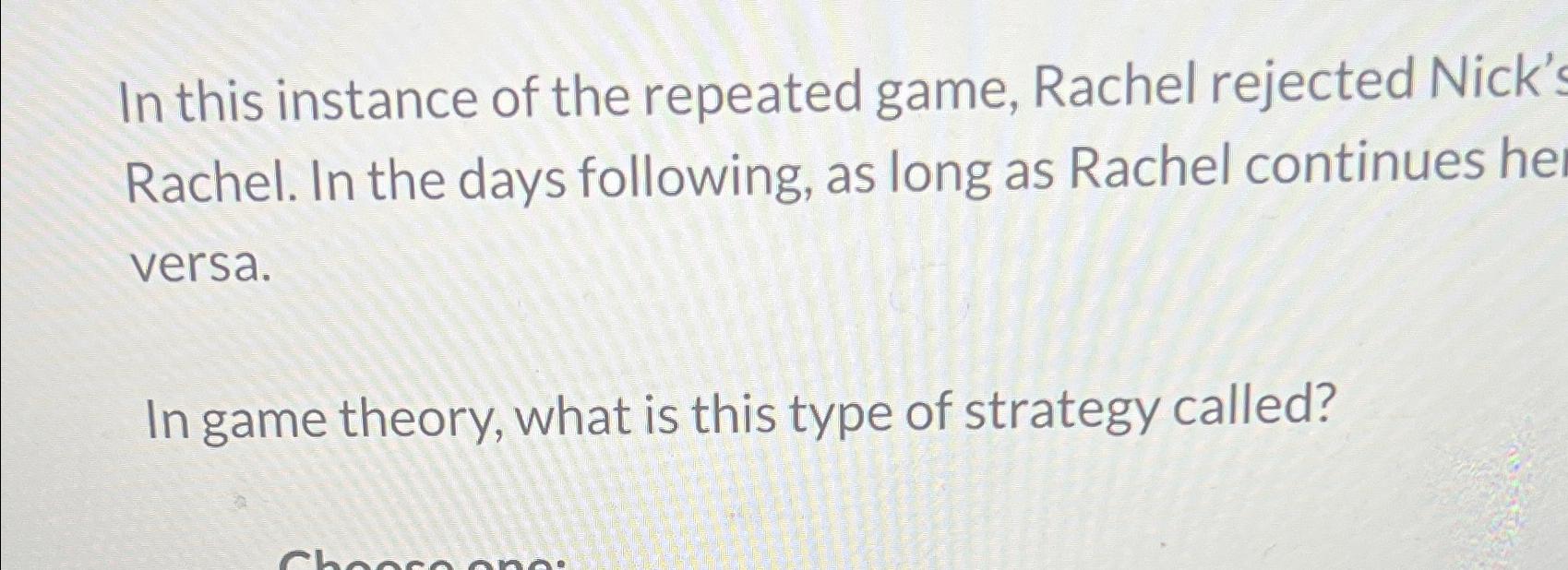 Solved In this instance of the repeated game, Rachel | Chegg.com