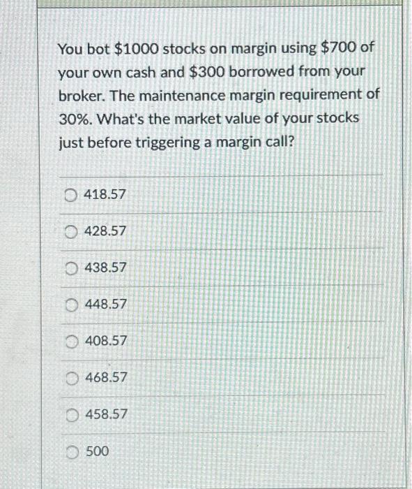 Solved You bot $1000 stocks on margin using $700 of your own | Chegg.com