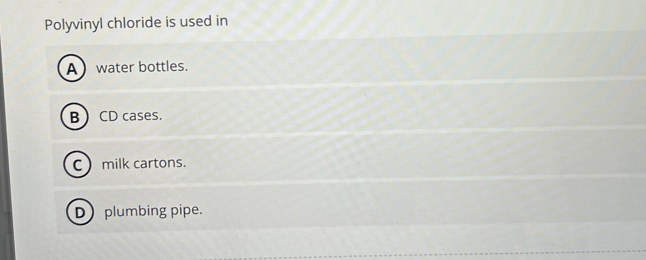Solved Polyvinyl chloride is used inwater bottles.CD | Chegg.com