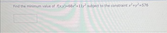 Solved Find the minimum value of f(x,y)=68x2+11y2 subject to | Chegg.com