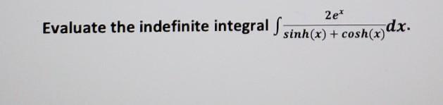 Solved 2e* Evaluate the indefinite integral sinh(x) + | Chegg.com