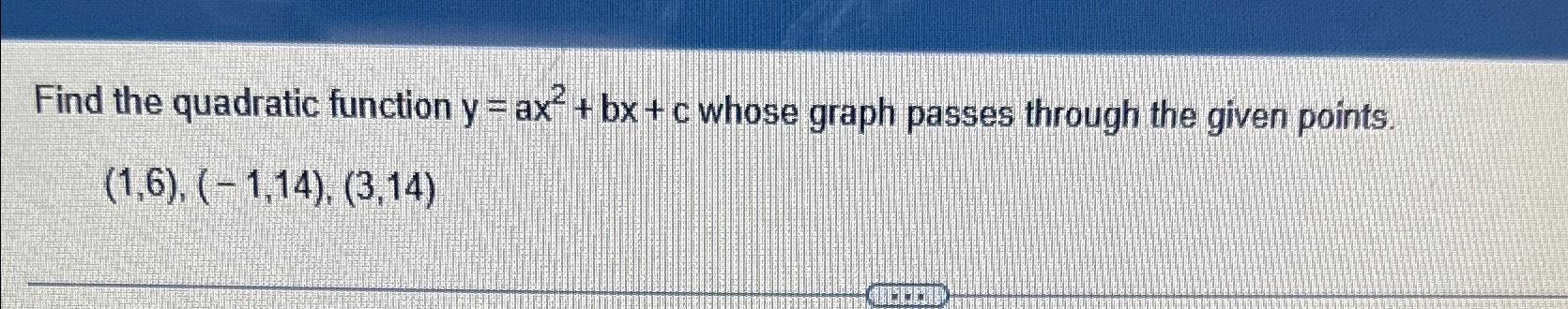 Solved Find the quadratic function y=ax2+bx+c ﻿whose graph | Chegg.com