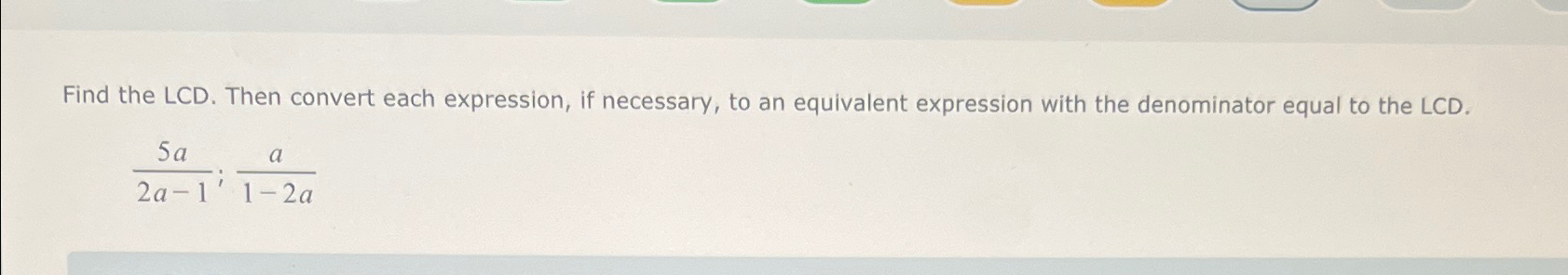 Solved Find the LCD. Then convert each expression, if | Chegg.com
