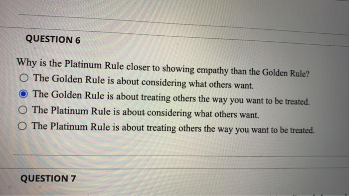 Solved QUESTION 6 Why is the Platinum Rule closer to showing | Chegg.com
