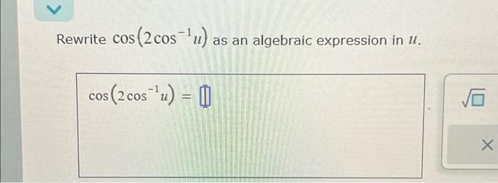 Solved V Rewrite cos (2 cos¹u) as an algebraic expression in | Chegg.com