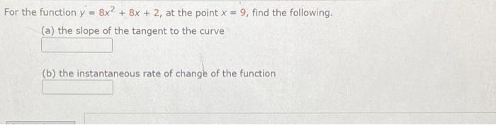 Solved For the function y=8x2+8x+2, at the point x=9, find | Chegg.com