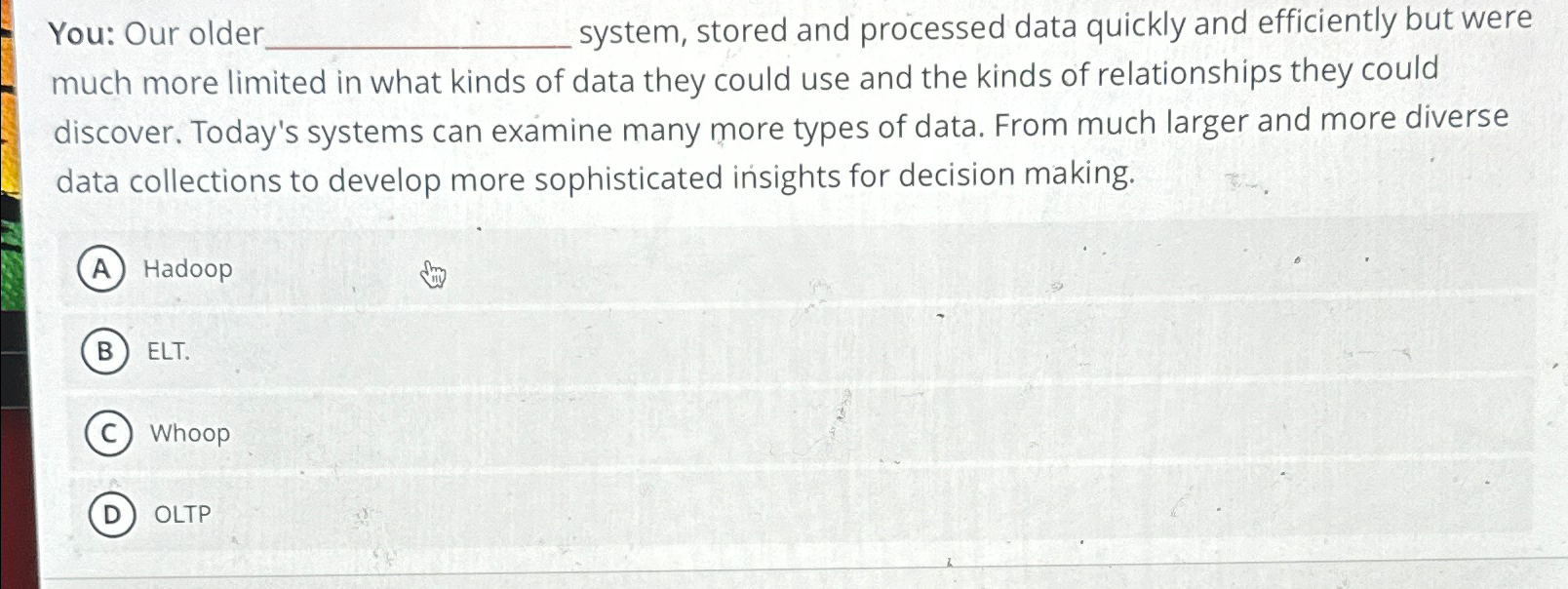 You: Our older system, stored and processed data | Chegg.com