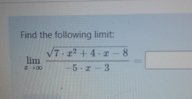 Solved Find the following limit:limx→∞7*x2+4*x-82-5*x-3= | Chegg.com