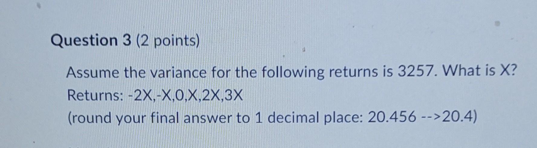 Solved Question 3 ( 2 points) Assume the variance for the | Chegg.com