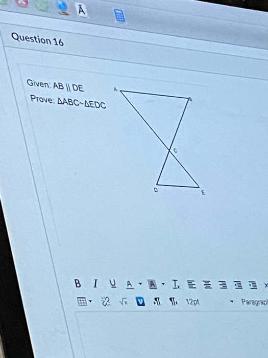 Solved Question 16 Given AB | DE Prove: AABC-AEDC BI U A- A | Chegg.com