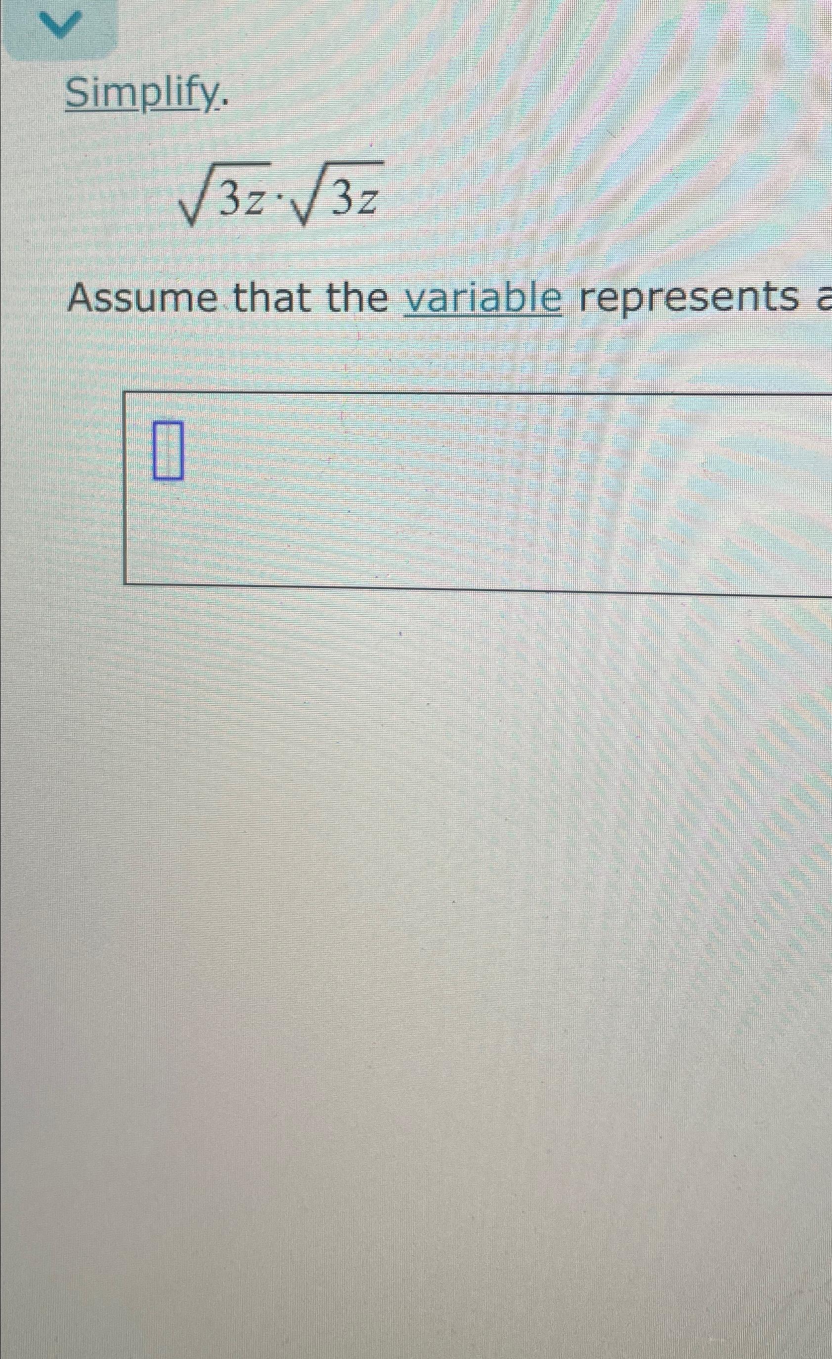 Solved Simplify.3z2*3z2Assume that the variable represents | Chegg.com