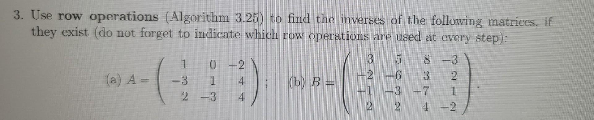 Solved 3. Use row operations (Algorithm 3.25) to find the | Chegg.com
