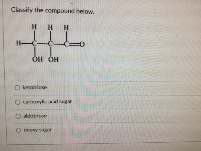 Solved Classify the compound below. H H H !! H40- EO OH OH O | Chegg.com