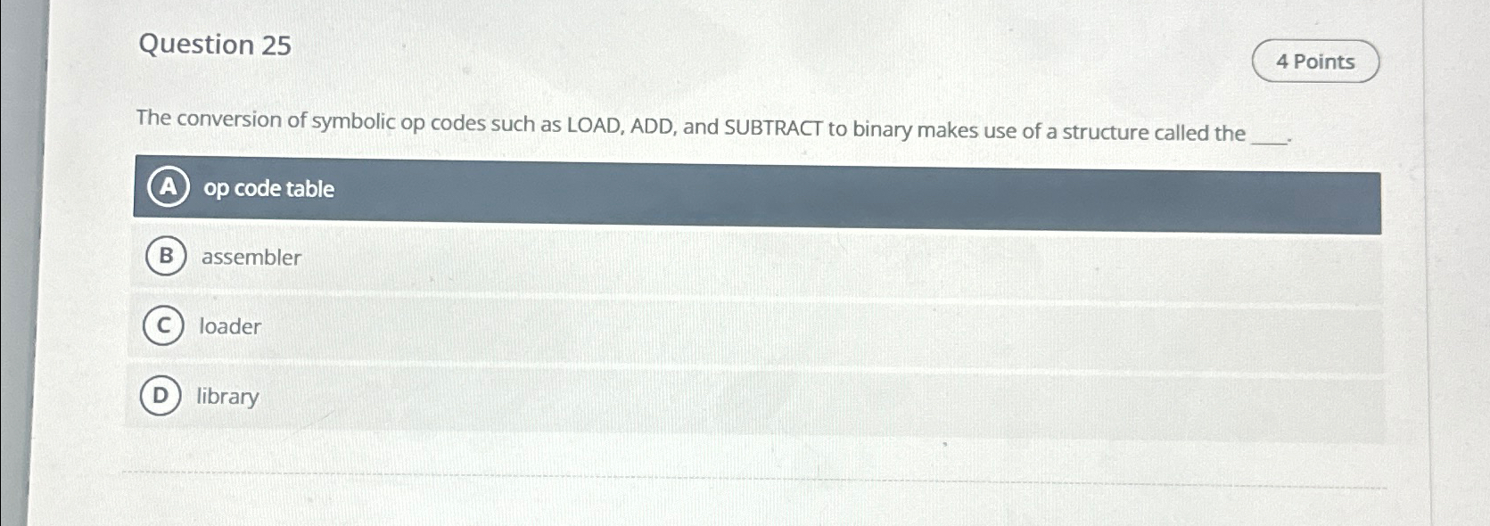 Solved Question 25The conversion of symbolic op codes such | Chegg.com
