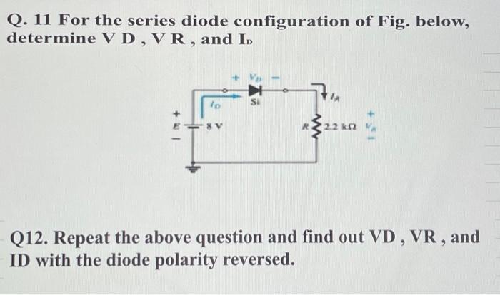 Solved Q. 11 For the series diode configuration of Fig. | Chegg.com
