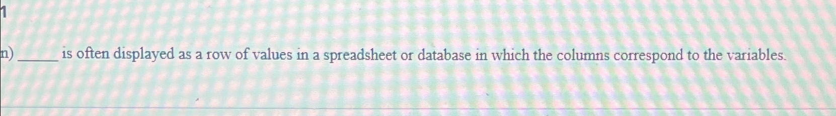 Solved n) ﻿is often displayed as a row of values in a | Chegg.com
