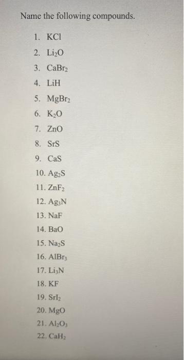 Solved Name the following compounds. 1. KCI 2. Li O 3. CaBr2 | Chegg.com