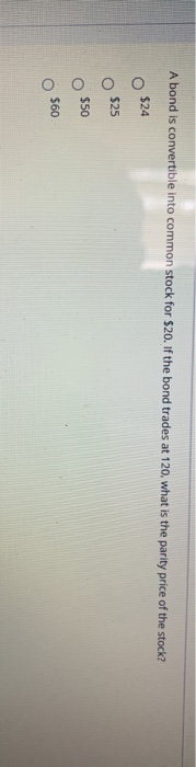 Solved A bond is convertible into common stock for $20. If | Chegg.com