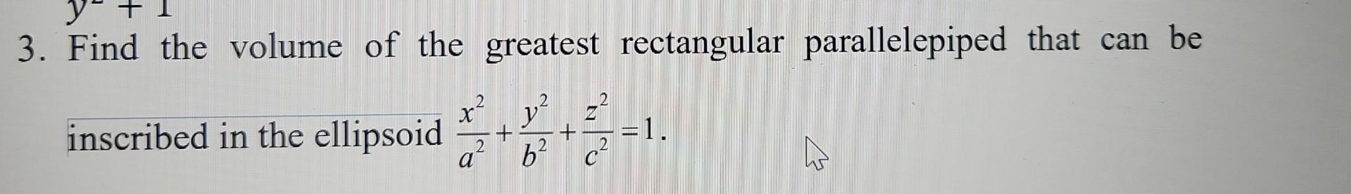 Solved 3. Find the volume of the greatest rectangular | Chegg.com