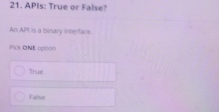 Solved An API is a binary interface:pick ONE Antion | Chegg.com