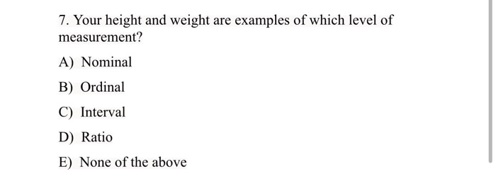 Solved 7. Your height and weight are examples of which level | Chegg.com