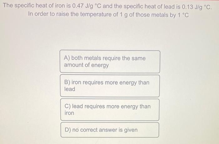 Solved The specific heat of iron is 0.47 J/g °C and the | Chegg.com