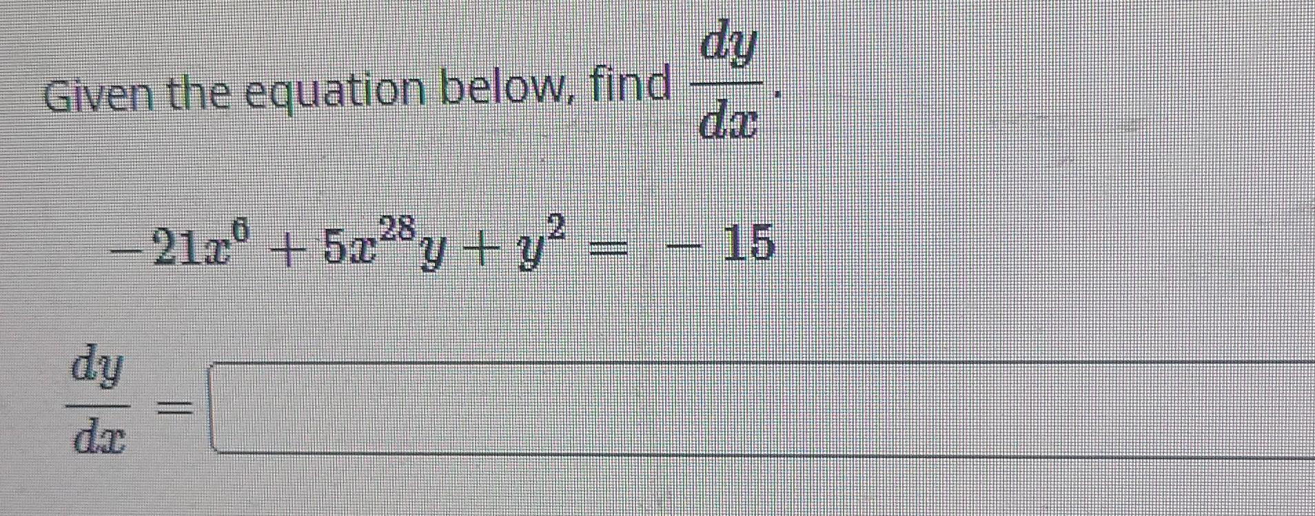 Solved Given the equation below, find dxdy. | Chegg.com