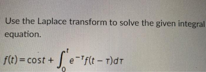 Solved Use the Laplace transform to solve the given integral | Chegg.com