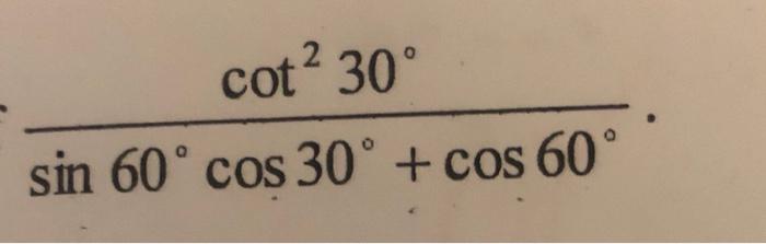 Solved sin60∘cos30∘+cos60∘cot230∘ | Chegg.com