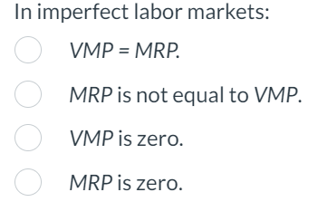 Solved In imperfect labor markets:VMP=MRP. ﻿MRP ﻿is not | Chegg.com