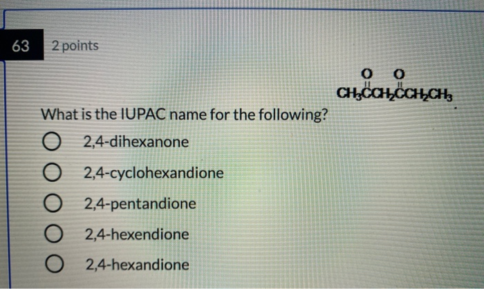 Solved 63 2 points 0 0 CHECCH_CCH.CH What is the IUPAC name | Chegg.com
