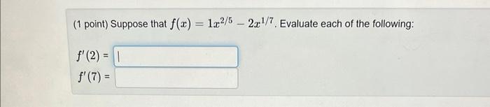 Solved (1 point) Suppose that f(x)=1x2/5−2x1/7. Evaluate | Chegg.com