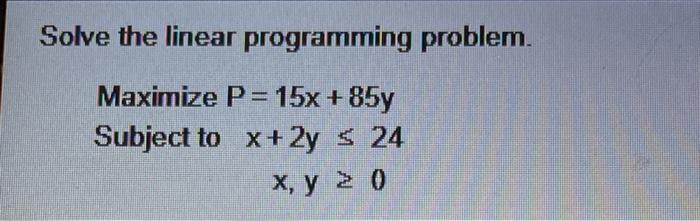 Solved Solve the linear programming problem. Maximize P = | Chegg.com
