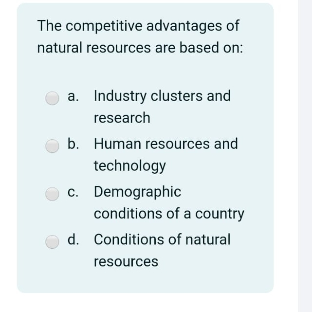 Solved The competitive advantages of natural resources are | Chegg.com