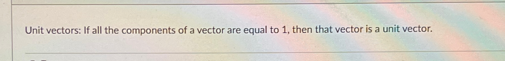 Solved Unit vectors: If all the components of a vector are | Chegg.com