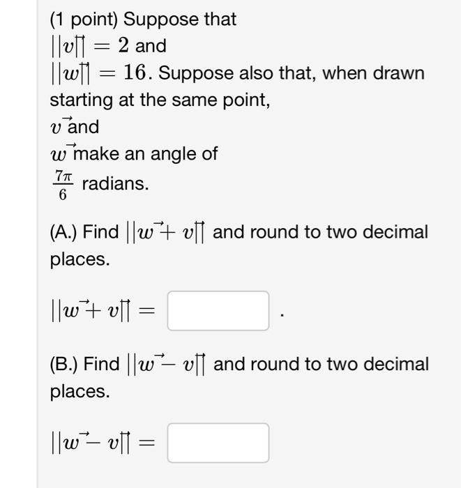 Solved (1 point) Suppose that ∥v∥=2 and ∥w∥=16. Suppose also | Chegg.com