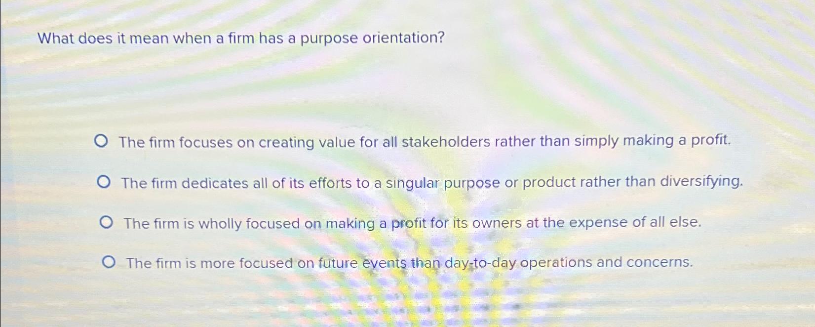 Solved What does it mean when a firm has a purpose | Chegg.com