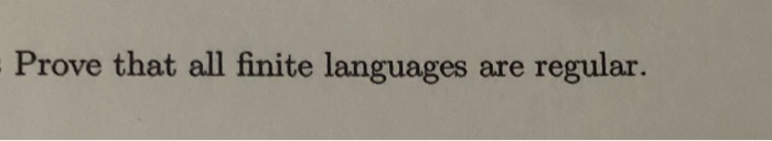 Solved Prove that all finite languages are regular. | Chegg.com