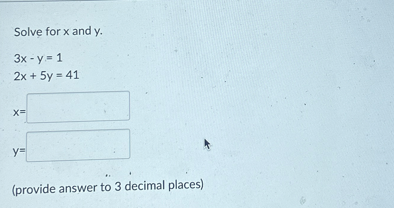 Solved Solve for x ﻿and y.3x-y=12x+5y=41x= y= (provide | Chegg.com