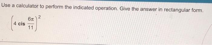 Use A Calculator To Perform The Indicated Operations