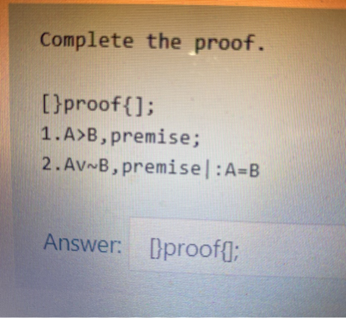 Solved Complete the proof. [}proof{]; 1.A>B, premise; 2. | Chegg.com