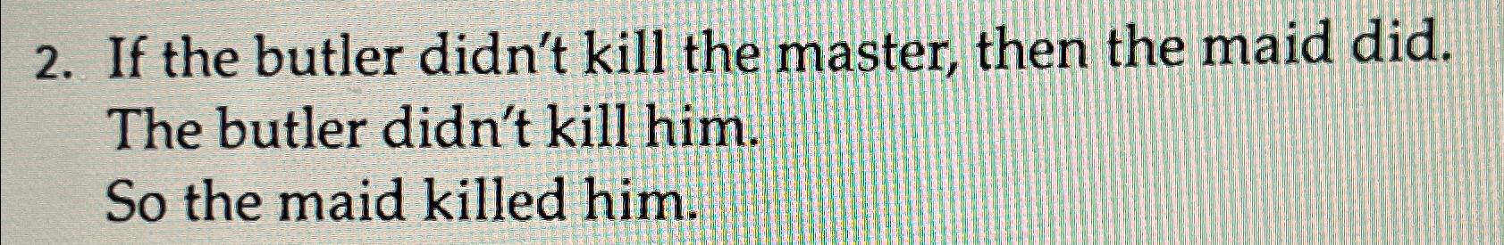 Solved If the butler didn't kill the master, then the maid | Chegg.com