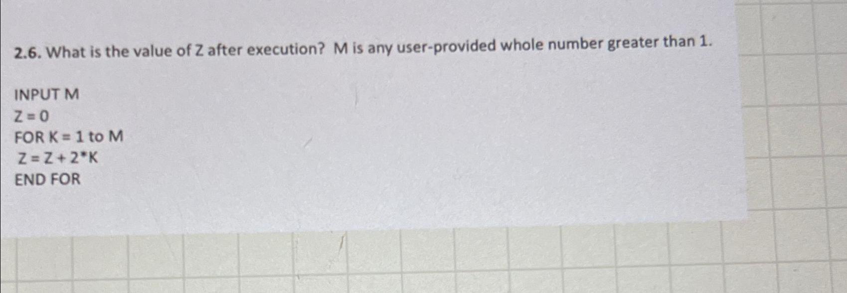 Solved 2.6. ﻿What is the value of Z ﻿after execution? M ﻿is | Chegg.com